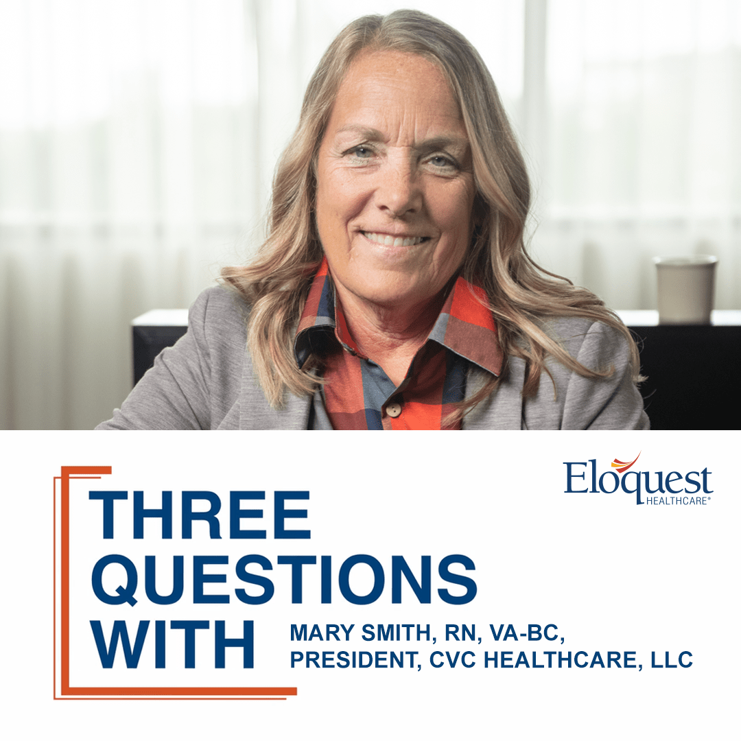 3 Questions with Mary Smith, RN, VA-BC, President, CVC Healthcare, LLC ...